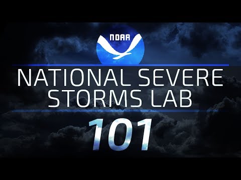 NOAA's National Severe Storms Laboratory 101