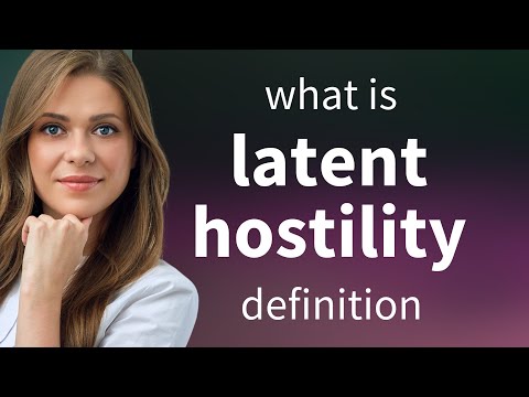 Latent hostility — LATENT HOSTILITY definition