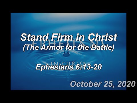 Oct 25 Sermon Eph. 6:13-20: Stand Firm in Christ - The Armor for the Battle
