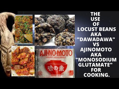 The Use of Locust Beans aka "Dawadawa" VS Ajinomoto aka "Monosodium Glutamate" for Cooking.