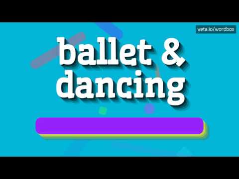 BALLET & DANCING - HOW TO PRONOUNCE IT!?