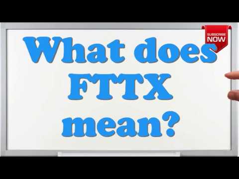What is the full form of FTTX?