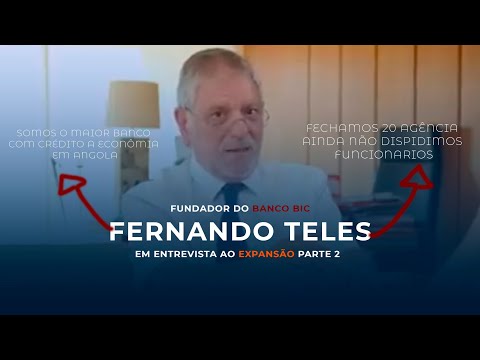Entrevistas | Fernando Teles fundador do banco BIC part.2