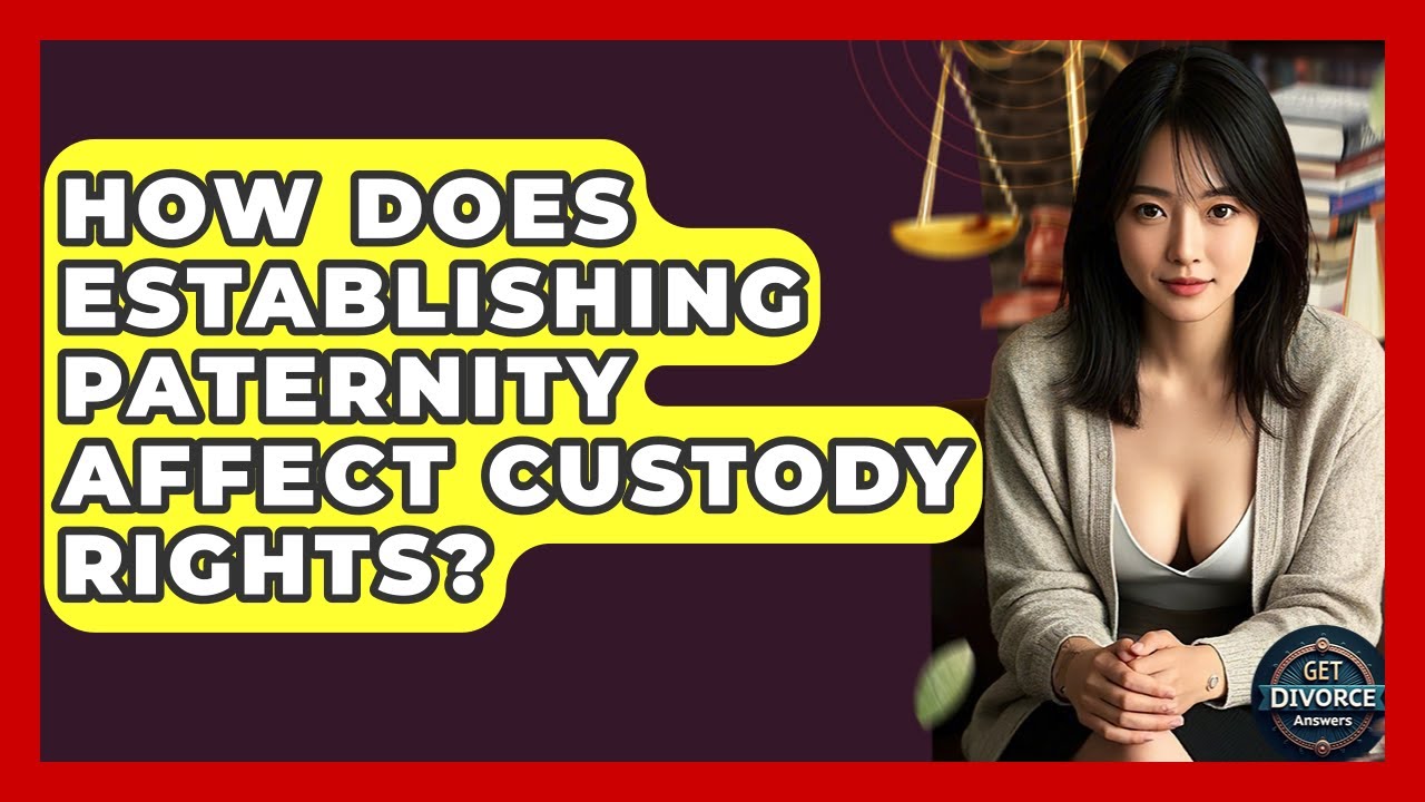 How Does Establishing Paternity Affect Custody Rights? - Get Divorce Answers