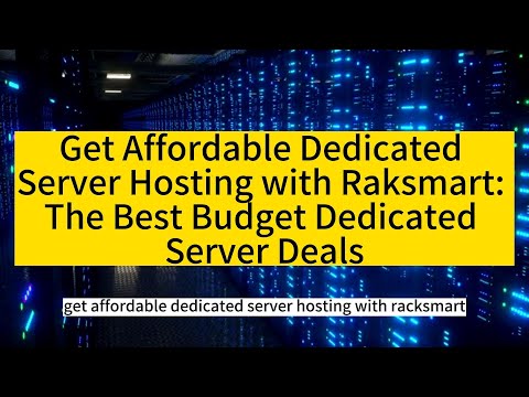 Get Affordable Dedicated Server Hosting with Raksmart: The Best Budget Dedicated Server Deals