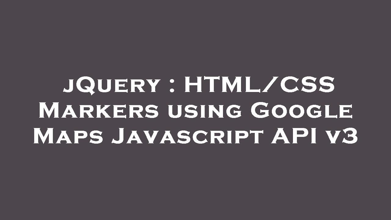 jQuery : HTML/CSS Markers using Google Maps Javascript API v3