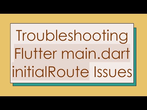 Troubleshooting Flutter main.dart initialRoute Issues