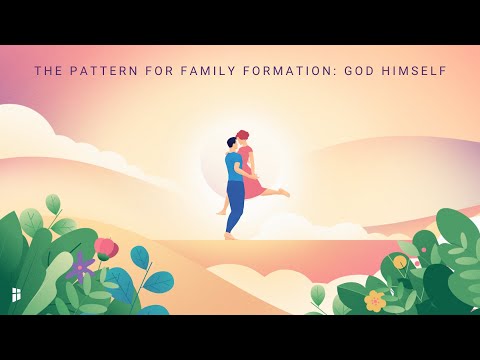 The Pattern for Family Formation: God Himself