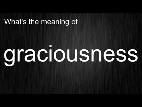 What's the meaning of "graciousness", How to pronounce graciousness?