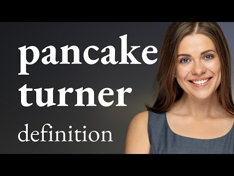 Pancake turner • meaning of PANCAKE TURNER