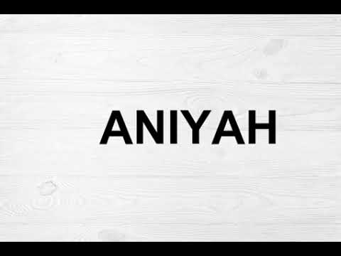 How To Pronounce Aniyah