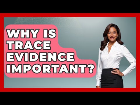 Why Is Trace Evidence Important? - Law Enforcement Insider