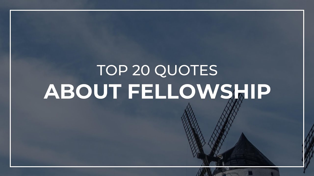 Top 20 Quotes about Fellowship | Daily Quotes | Trendy Quotes | Amazing Quotes