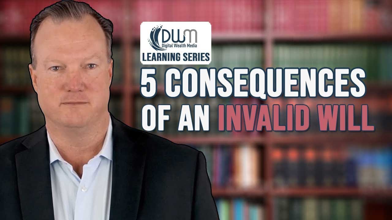 5 Consequences Of An Invalid Will