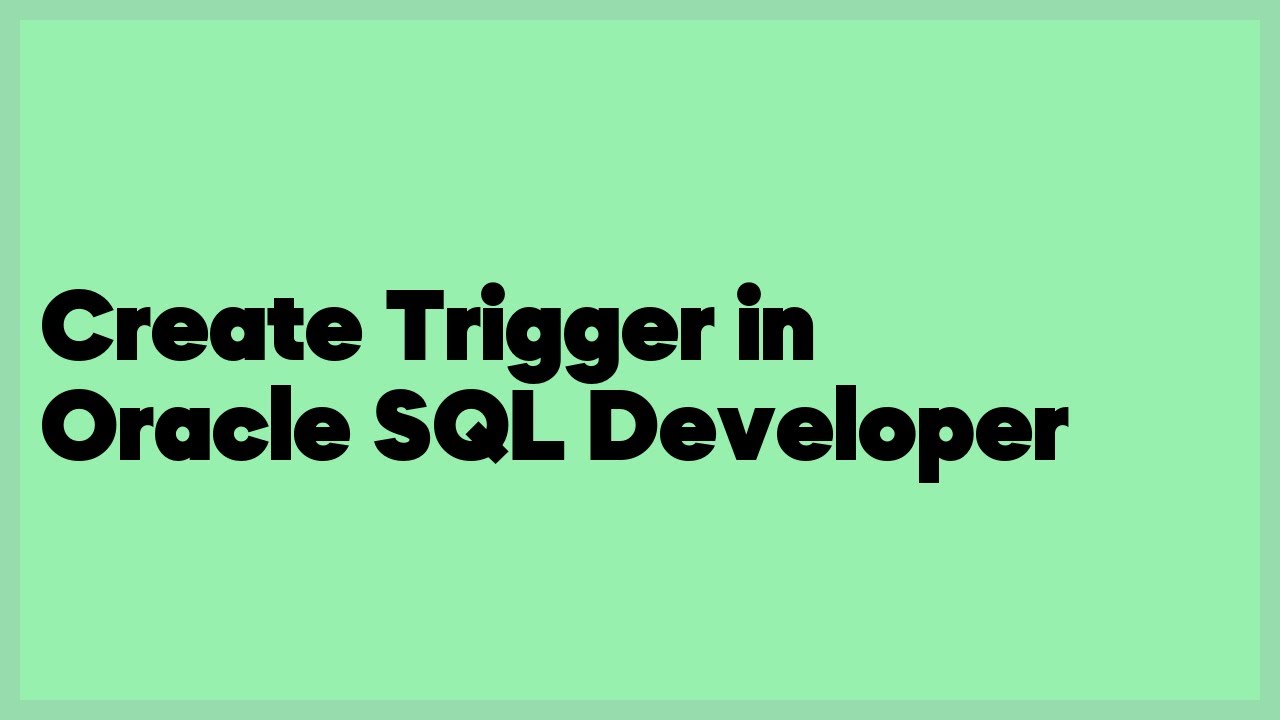 Create Trigger in Oracle SQL Developer  (1 answer)