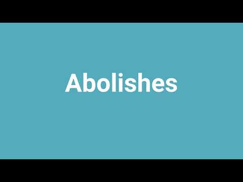 'Abolishes' Meaning and Pronunciation