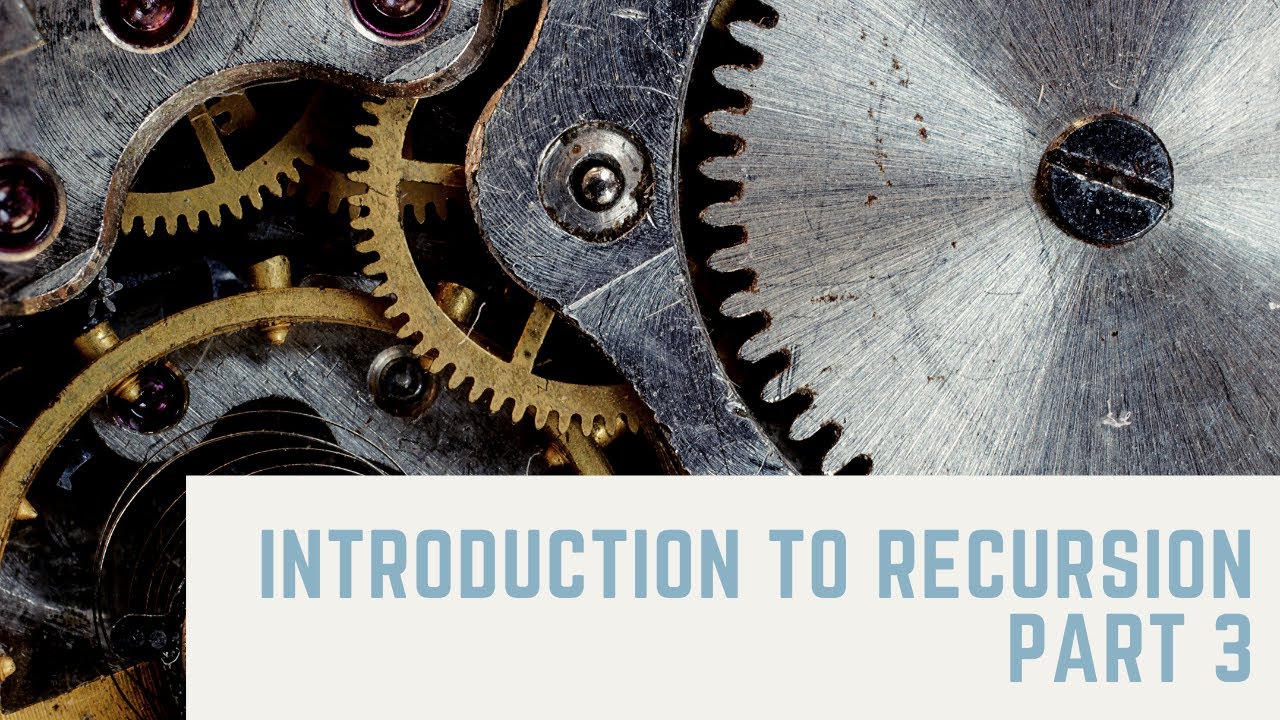 Introduction to Recursion   Part 3