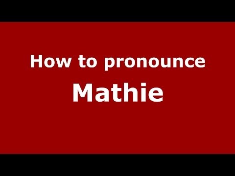How to Pronounce Mathie - PronounceNames.com