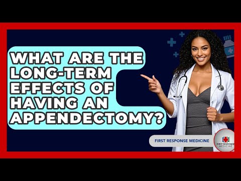 What Are The Long-Term Effects Of Having An Appendectomy? - First Response Medicine