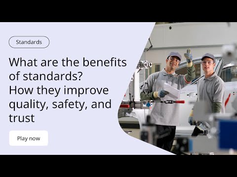What are the benefits of standards? How they improve quality, safety, and trust