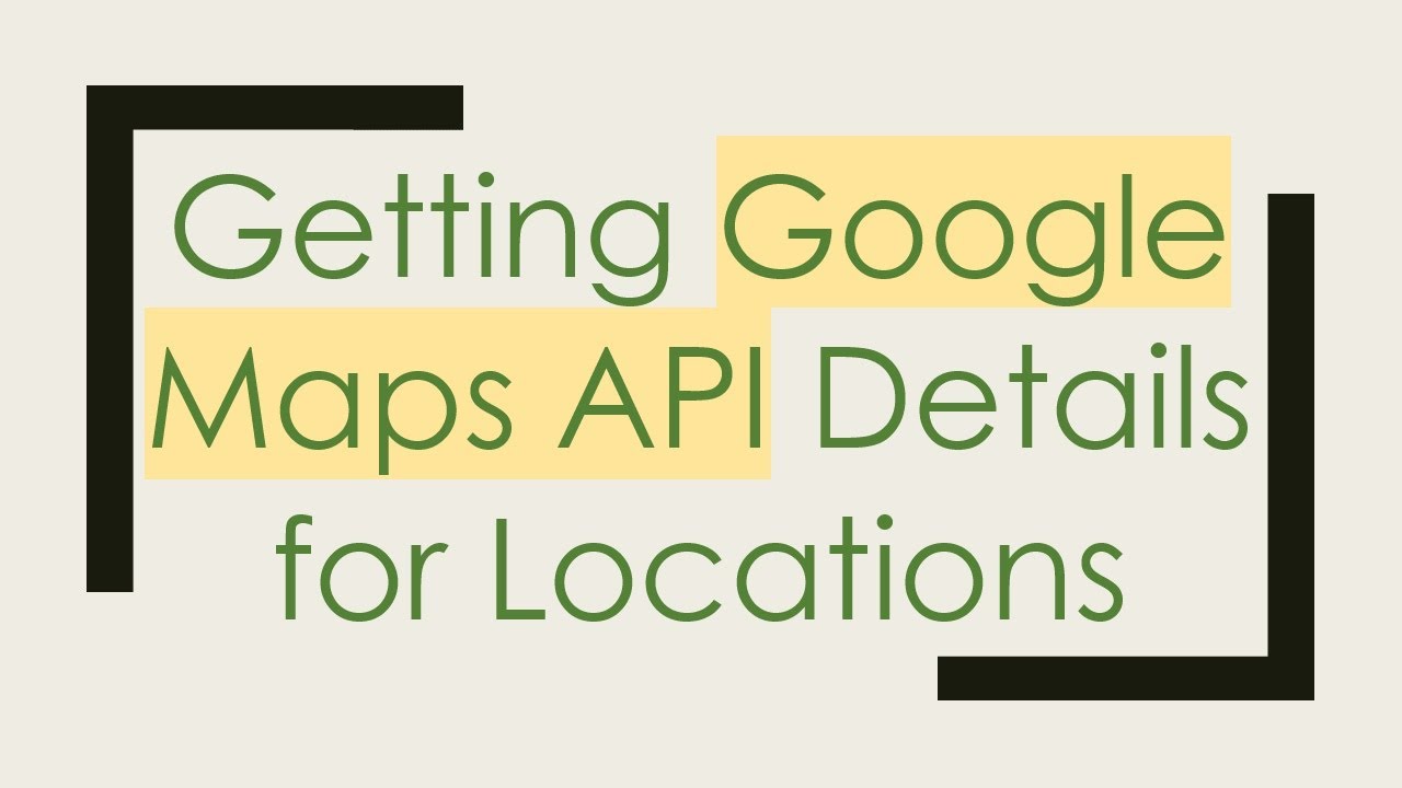 Getting Google Maps API Details for Locations