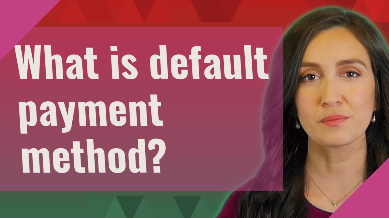 What is default payment method?