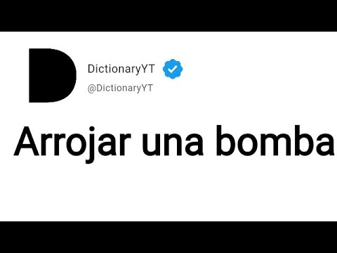 Arrojar una bomba Meaning in English