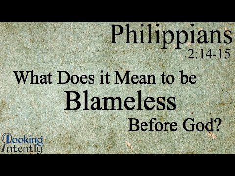 What Does it Mean to be BLAMELESS before God? (Philippians 19)
