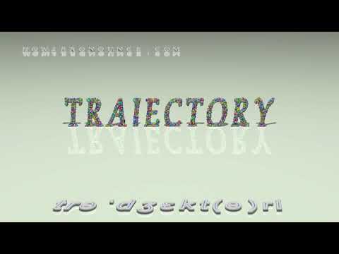 trajectory - pronunciation + Examples in sentences and phrases