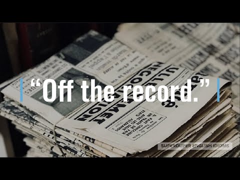 "Off the Record" Idiom Meaning, Origin & History | Superduper English Idioms
