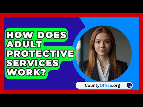 How Does Adult Protective Services Work? - CountyOffice.org