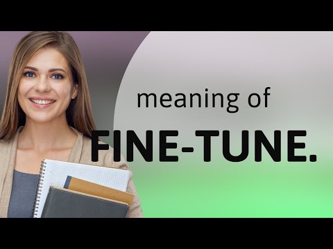 Fine-tuning Your Understanding of "Fine-tune"