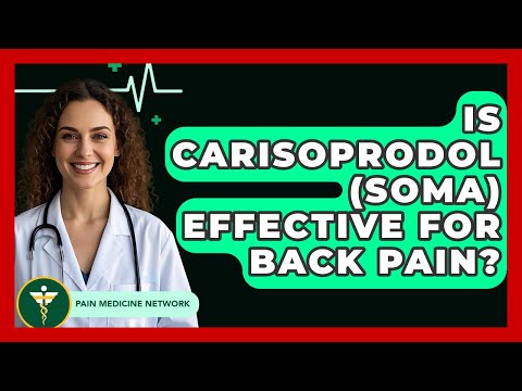 Is Carisoprodol (Soma) Effective For Back Pain? - Pain Medicine Network