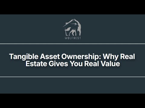 Tangible Asset Ownership: Why Real Estate Gives You Real Value