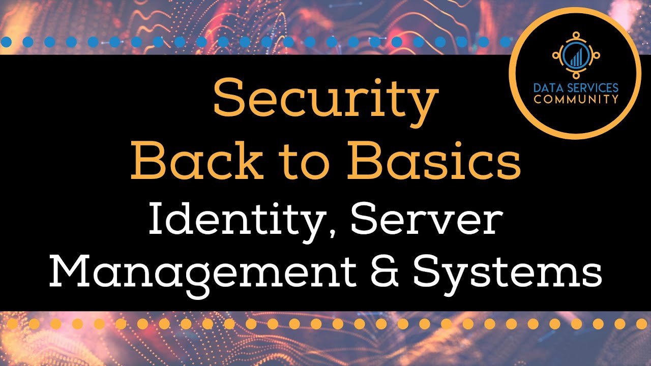 Security Back to Basics: Identity, Server Management & Systems | Data Services Community
