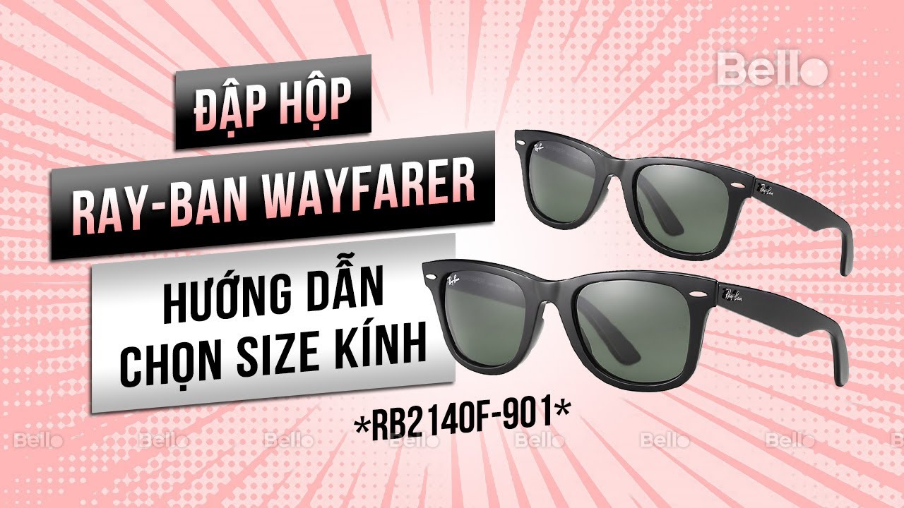Instructions for choosing Ray-ban sunglasses size, unboxing Ray-ban Wayfarer RB2140F-901