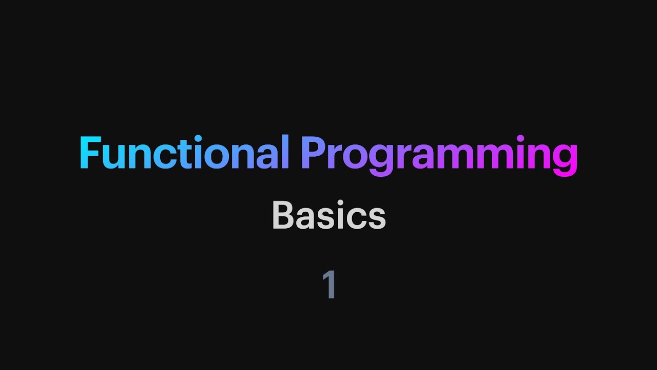 Functional Programming - 01: Basics