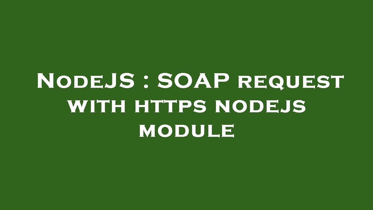 NodeJS : SOAP request with https nodejs module