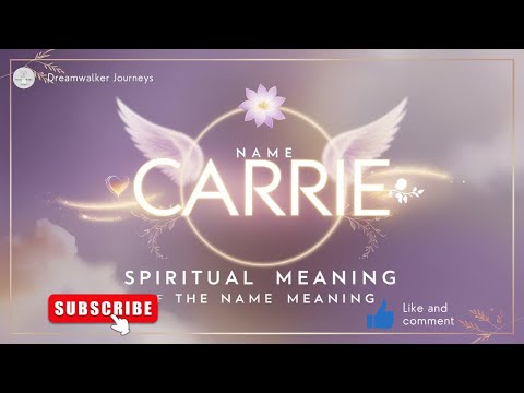 Spiritual Meaning of the Name Carrie | Symbolism, Origins, and Energetic Vibration