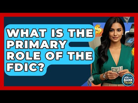 What Is The Primary Role Of The FDIC? - Ask Your Bank Teller