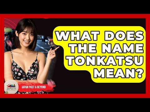 What Does The Name Tonkatsu Mean? - Japan Past and Present