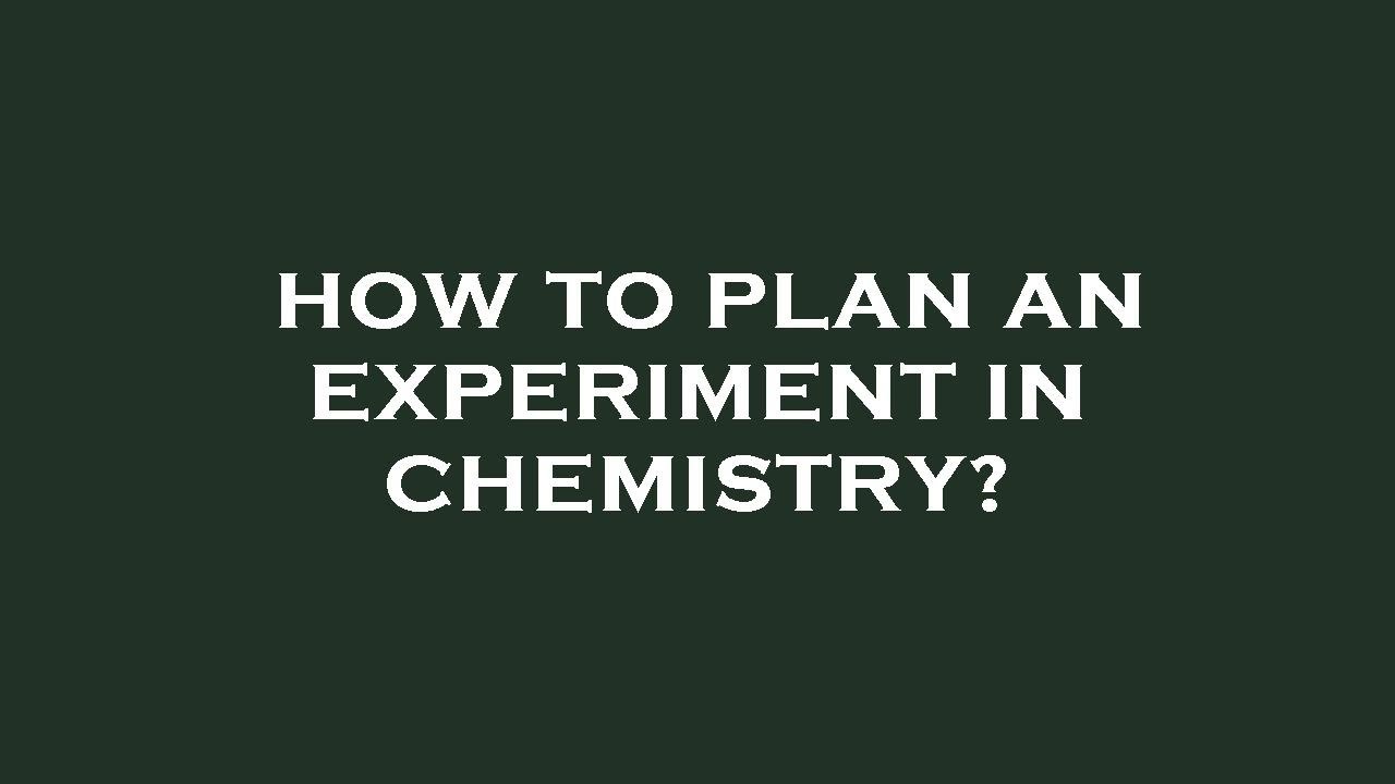 How to plan an experiment in chemistry?