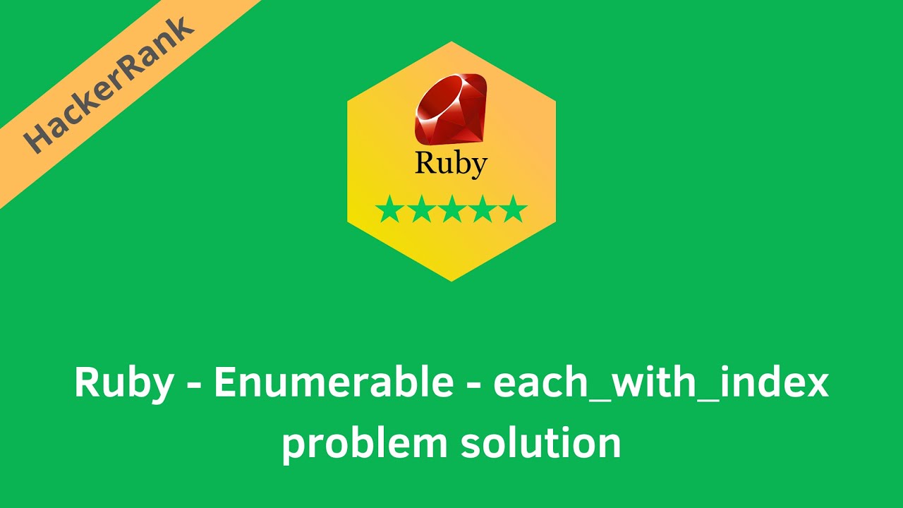 HackerRank Ruby - Enumerable each with index problem solution | Ruby Tutorials | Programmingoneonone