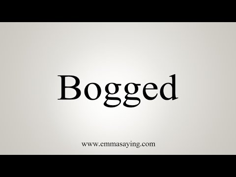 How To Say Bogged