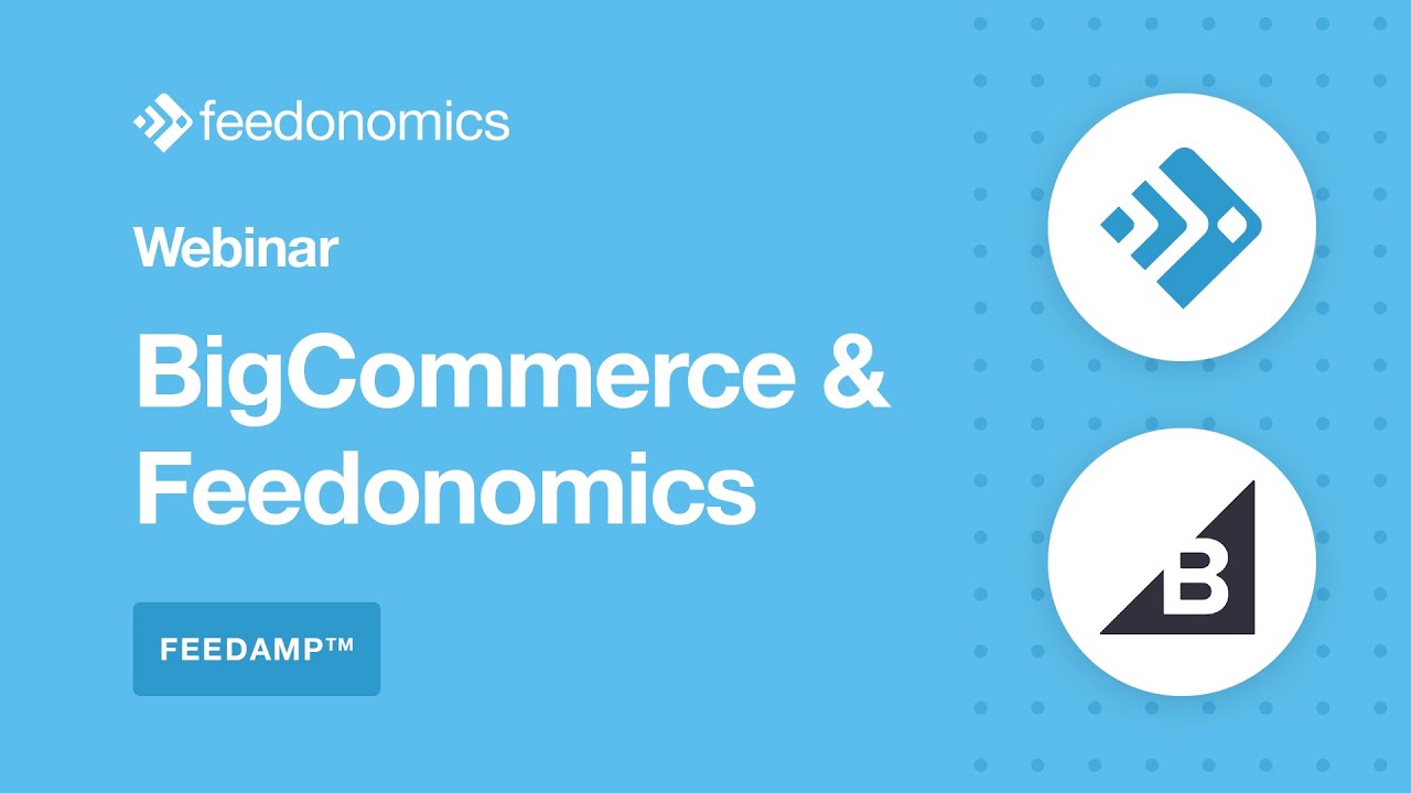 What Is FeedAMP? | BigCommerce & Feedonomics Webinar