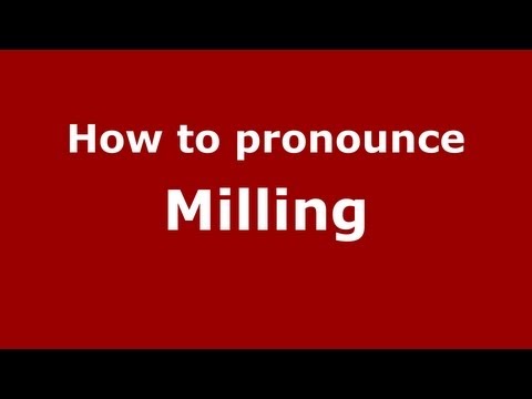 How to Pronounce Milling - PronounceNames.com