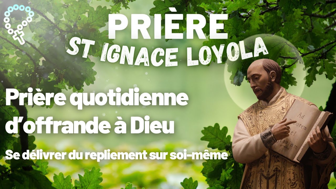 Prière St Ignace Quotidienne pour se délivrer du repliement de soi