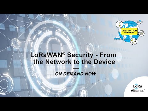 Destination LoRaWAN: LoRaWAN® Security - from the Network to the Device