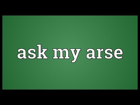 Ask my arse Meaning