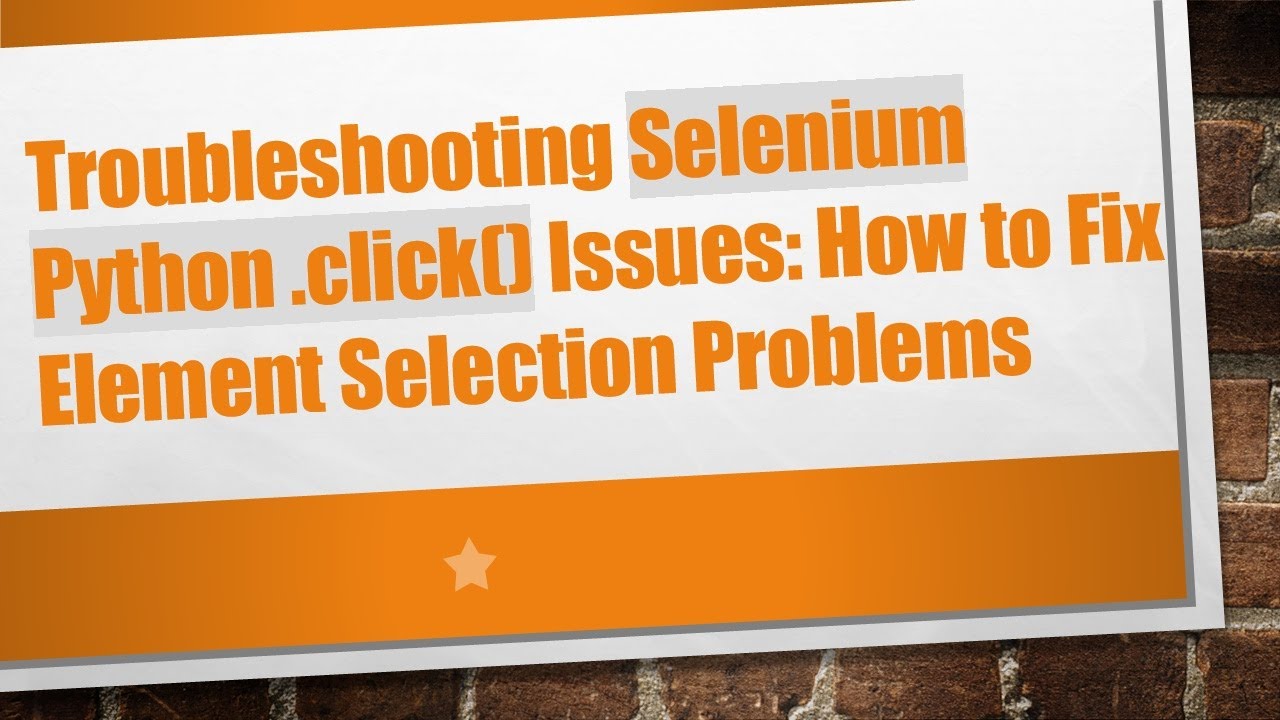Troubleshooting Selenium Python .click() Issues: How to Fix Element Selection Problems